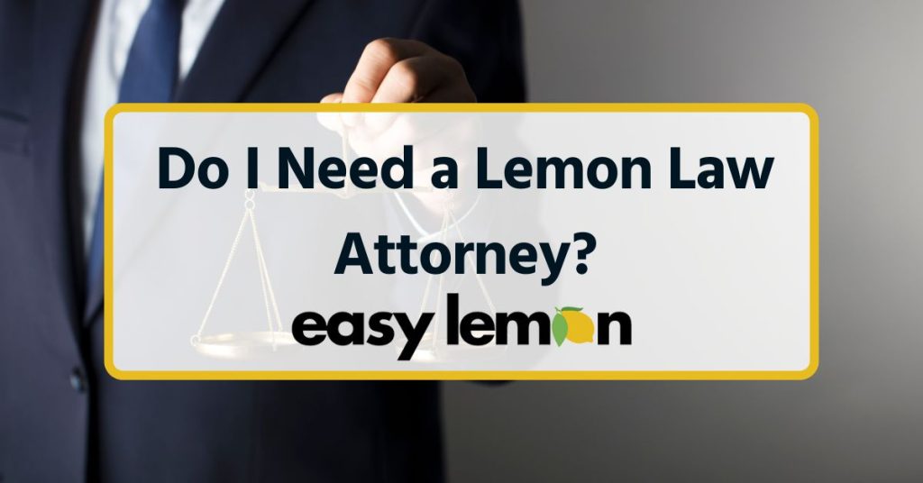 Do I Need a Lemon Law Attorney (2025) | Easy Lemon