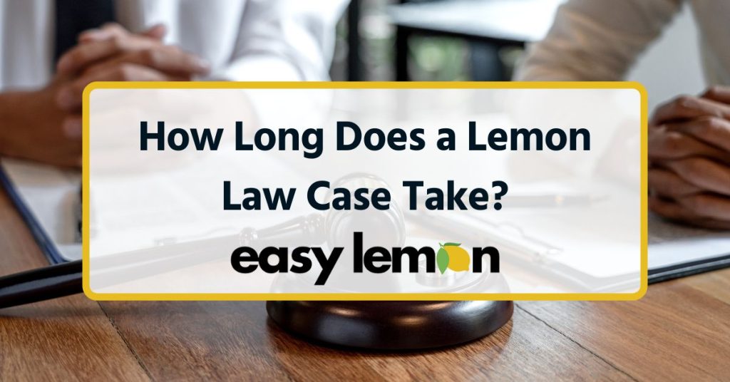 How Long Does a Lemon Law Case Take (2025) | Easy Lemon