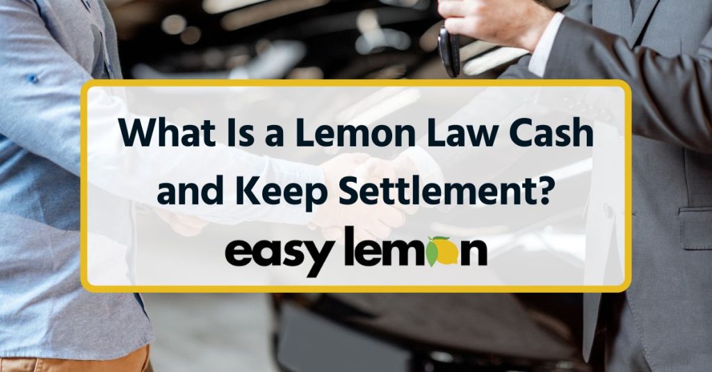 A Guide to Lemon Law Cash and Keep Settlements | Easy Lemon